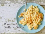 Homemade Shells ‘n Cheese - Tips from a Typical Mom