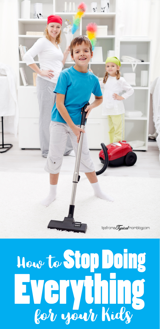 How To Stop Doing Everything For Your Kids - Tips from a Typical Mom