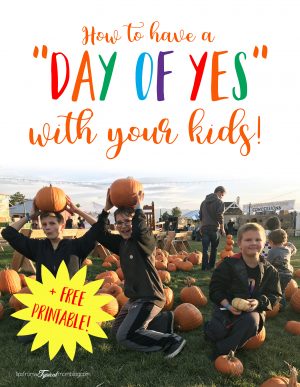 How to Have a “Day of Yes” with Your Kids + Free Printable Kids ...